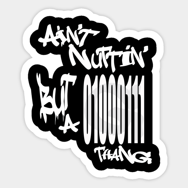 Ain't Nuthin' but a G thang Binary - Binary Code - Sticker | TeePublic